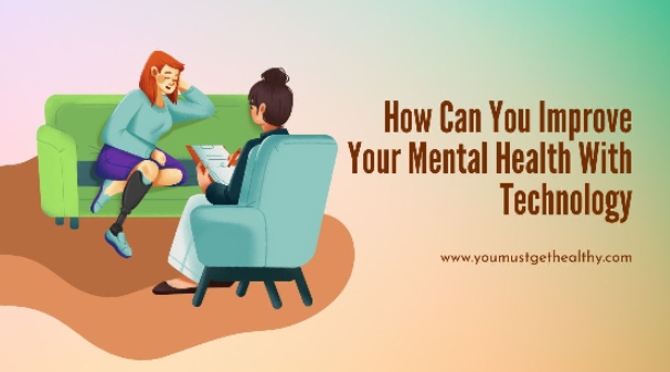 How Can You Improve Your Mental Health With Technology - You Must Get ...
